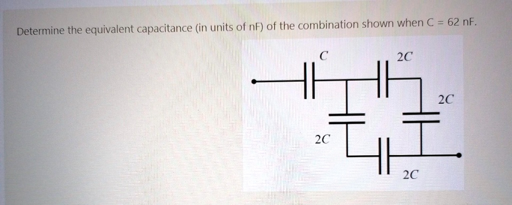 SOLVED: Determine the equivalent capacitance (in units of nF) of the ...
