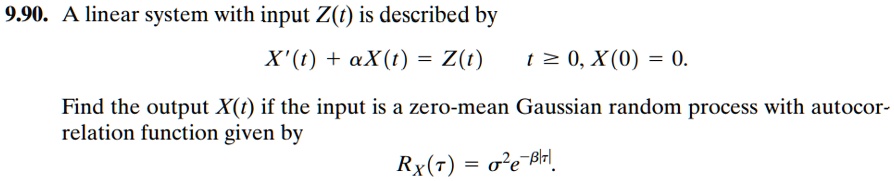 990 a linear system with input zt is described by x t axt zt t 2 0xo 0 find the output xt if the ...