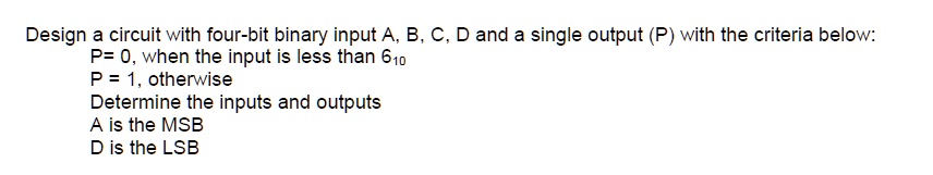 Solved Design A Circuit With Four Bit Binary Input A B C And Single Output P With The 4765
