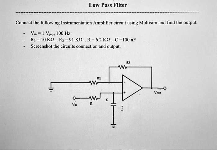 Low Pass Filter Connect the following Instrumentation Amplifier circuit using Multisim and find ...