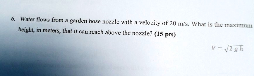 SOLVED: Water flows from a garden hose nozzle with a velocity of 20 m/s ...