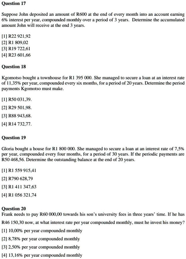 SOLVED: Question 17 Suppose John deposited an amount of R600 at the end ...