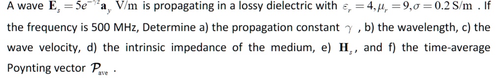 SOLVED: Electromagnetics A wave with a frequency of 500 MHz. Determine a) the propagation ...