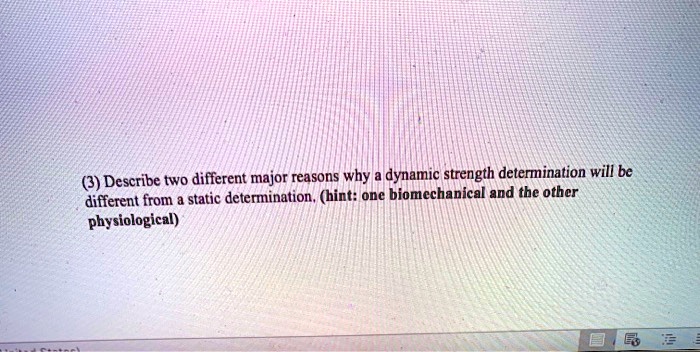 3 describe two different major reasons why dynamic strength...
