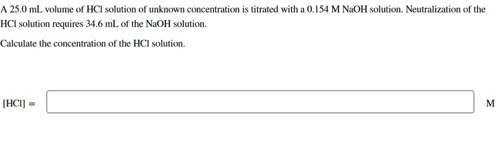 SOLVED: A 25.0 mL volume of HCl solution of unknown concentration is titrated with a 0.154 M ...