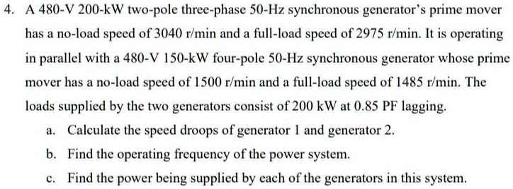 SOLVED: A 480-V 200-kW two-pole three-phase 50-Hz synchronous generator's prime mover has a no ...