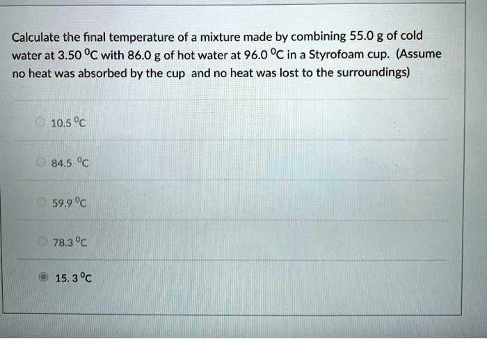 SOLVED: Calculate the final temperature of a mixture made by combining ...