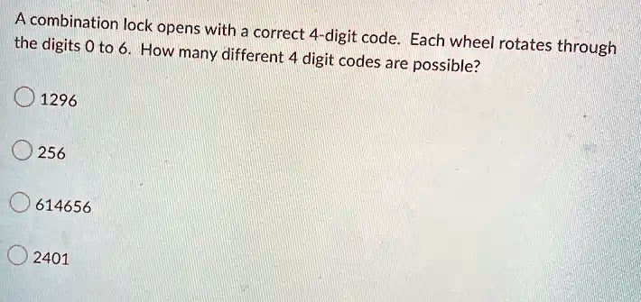 SOLVED: A combination lock opens with the digits 0 to 6. How correct 4 ...
