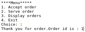 Menu***** 1. Accept order 2. Serve order 3. Display orders 4. Exit ...
