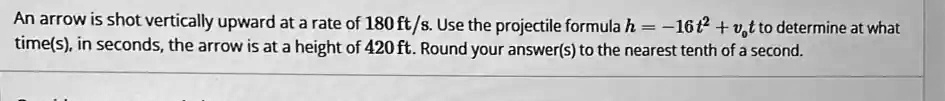 an arrow is shot vertically upward at a rate of 180 fts use the ...