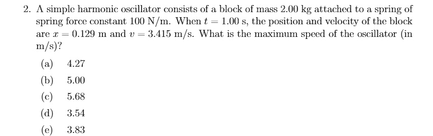 a simple harmonic oscillator consists of a block of mass 200 kg attached to a spring of spring ...
