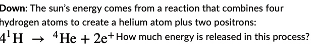 SOLVED: Down: The sun'$ energy comes from a reaction that combines four ...