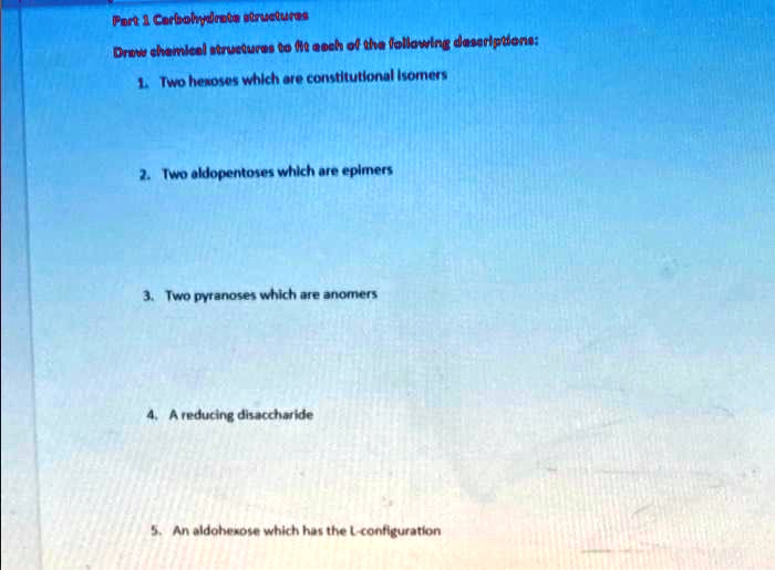 Solved Part 1 Carbohydrate Structures Draw Chemical Structures To Fit Each Of The Following