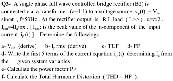 SOLVED: Q3 - A single-phase full-wave controlled bridge rectifier (B2) is operating at a ...