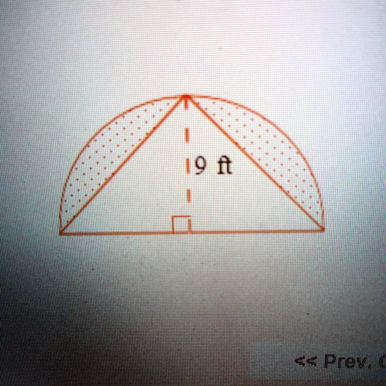 SOLVED: 'A triangle is placed in a semicircle with a radius of 9ft, as shown below. Find the ...