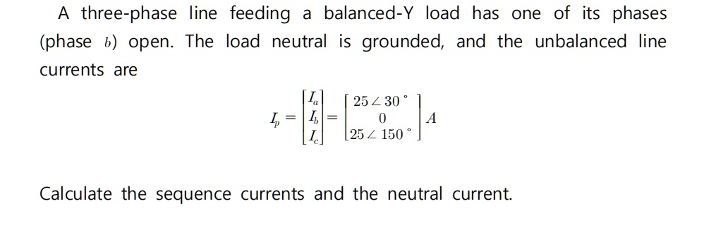 SOLVED: A three-phase line feeding a balanced-Y load has one of its ...