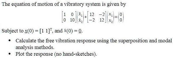 The equation of motion of a vibratory system is given by + = Subject to ...