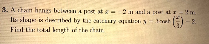 3 a chain hangs between post at 2 m and a post at i 2 m its shape is ...