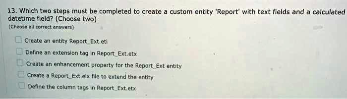 Solved Which Two Steps Must Be Completed To Create A Custom Entity Report With Text Fields