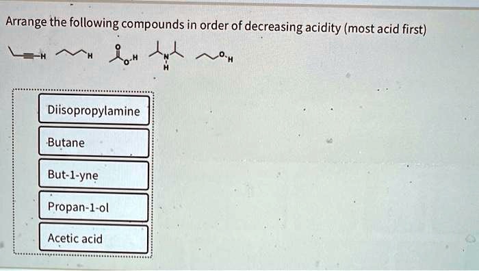 SOLVED: Arrange the following compounds in order of decreasing acidity (most acid first ...
