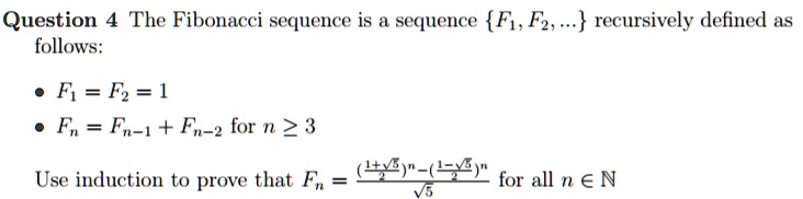 SOLVED:Question 4 The Fibonacci sequence is a sequence {Fi, Fz,_} recursively defined follows: F ...
