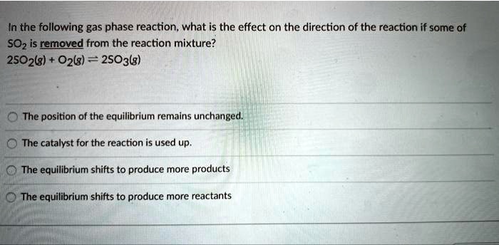 SOLVED: In the following gas [ phase reaction, what is the effect on ...