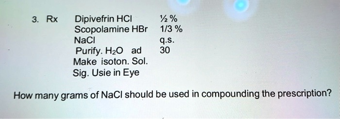 SOLVED: Rx Dipivefrin HCl 0.5% Scopolamine HBr 0.3% NaCl q.s. Purify ...