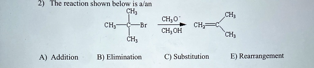 [GET ANSWER] 2) The reaction shown below is a/an CH3 CH3-C-Br CH3 CH3O ...