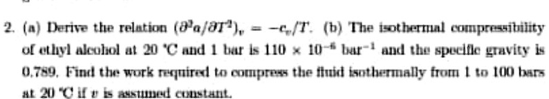SOLVED: Derive the relation 8a/T = -c/Tb. The isothermal ...