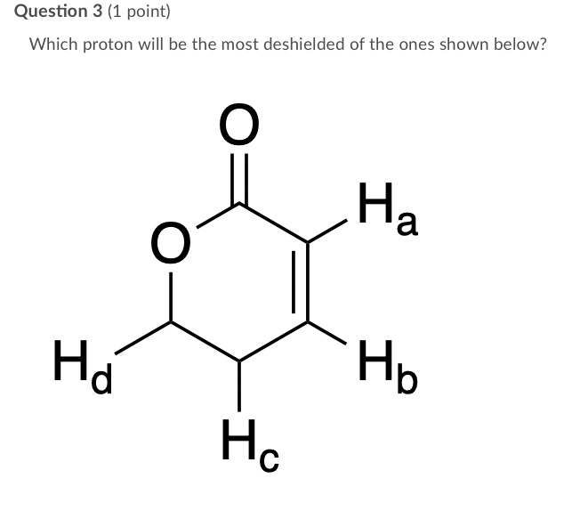 SOLVED: Question 3 (1 point) Which proton will be the most deshielded ... SOLVED: Question 3 (1 point) Which proton will be the most deshielded ...