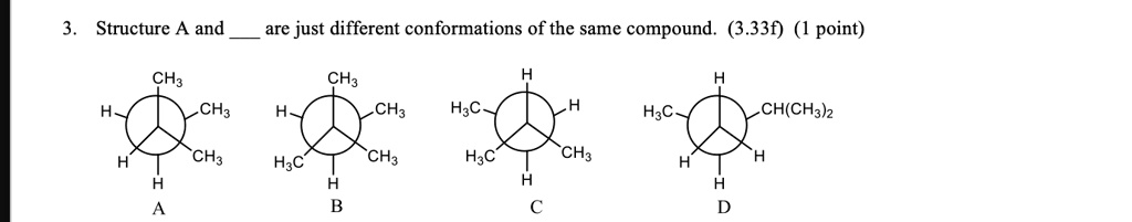 SOLVED: Structure A and B are just different conformations of the same compound. (3.33f) point ...