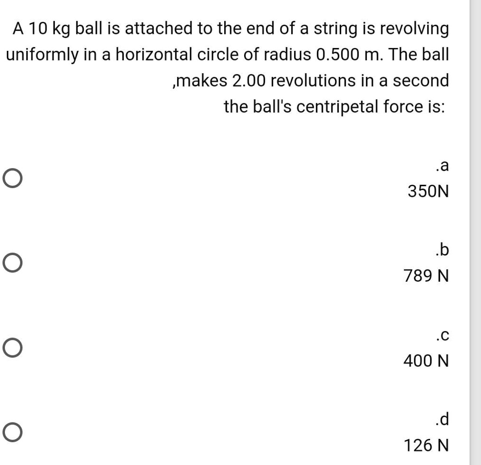 SOLVED: A 10 kg ball is attached to the end of a string is revolving ...