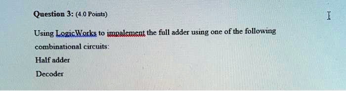 Solved Question 3 40 Points Using Logicworks To Implement The Full Adder Using One Of The
