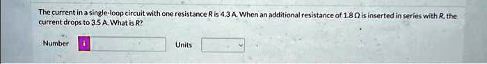 SOLVED: The current in a single-loop circuit with one resistance R is 4.3A. When an additional ...