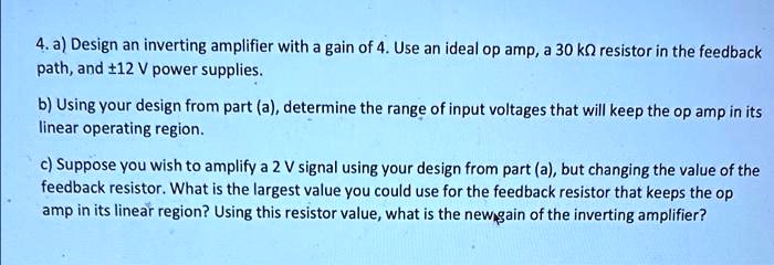 SOLVED: a) Design an inverting amplifier with a gain of -30. Use an ideal op amp, a 30 kÎ ...