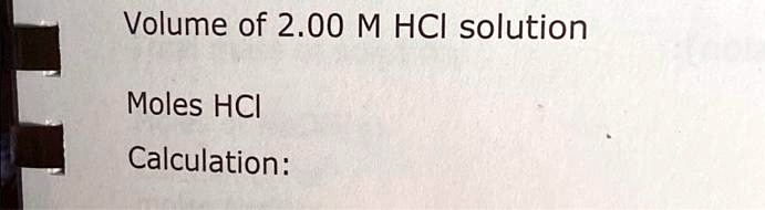 SOLVED: Volume of 2.00 M HCl solution Moles HCI Calculation: Volume of ...