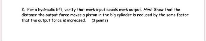 for hydraulic lift verify that work input equals work output hint show that the distance the ...