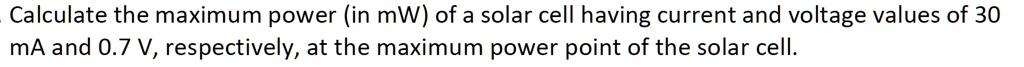 SOLVED: Calculate the maximum power (in mW) of a solar cell having ...