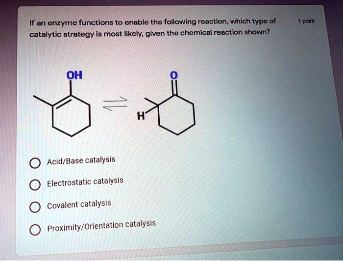 SOLVED: If an enzyme functions to enable the following reaction, which ...