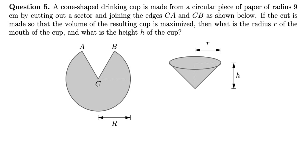 SOLVED: Question 5. A cone-shaped drinking cup is made from a circular ...