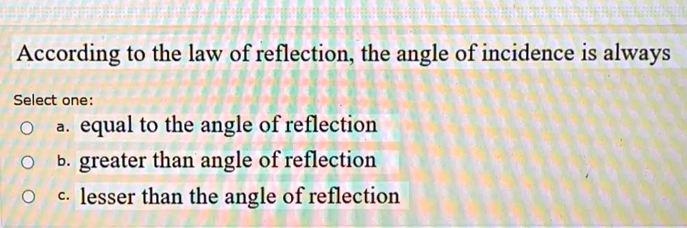SOLVED: According to the law of reflection; the angle of incidence is ...
