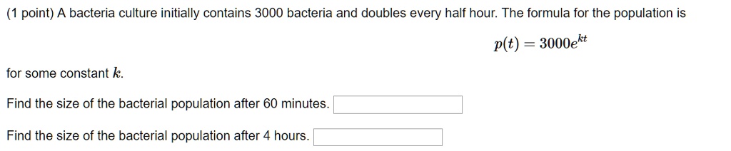 [GET ANSWER] (1 point) A bacteria culture initially contains 3000 ...