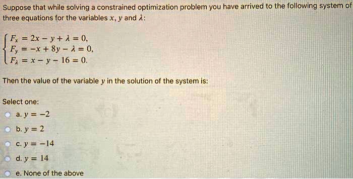 SOLVED: Suppose that while solving a constrained optimization problem you have arrived to the ...