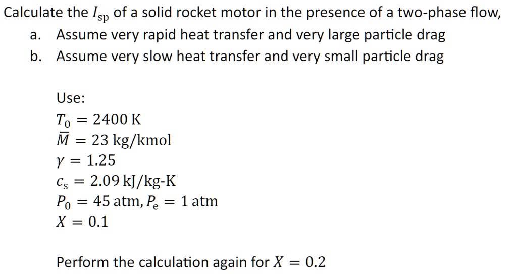 Calculate the Isp of a solid rocket motor in the presence of a two-phase flow, a. Assume very ...