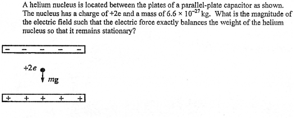 [GET ANSWER] a helium nucleus is located between the plates of a ...