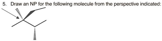 SOLVED: Draw an NP for the following molecule from the perspective ...