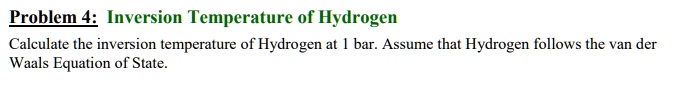 SOLVED: Problem 4: Inversion Temperature of Hydrogen Calculate the ...