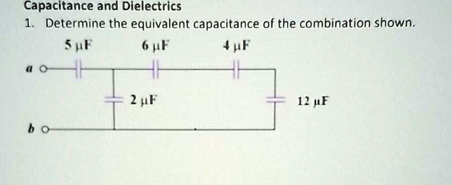 SOLVED:Capacitance and Dielectrics 1. Determine the equivalent capacitance of the combination ...