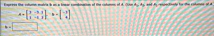 SOLVED: Text: Express the column matrix b as a linear combination of ...