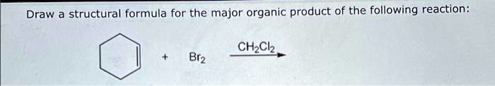 SOLVED: Draw a structural formula for the major organic product of the ...